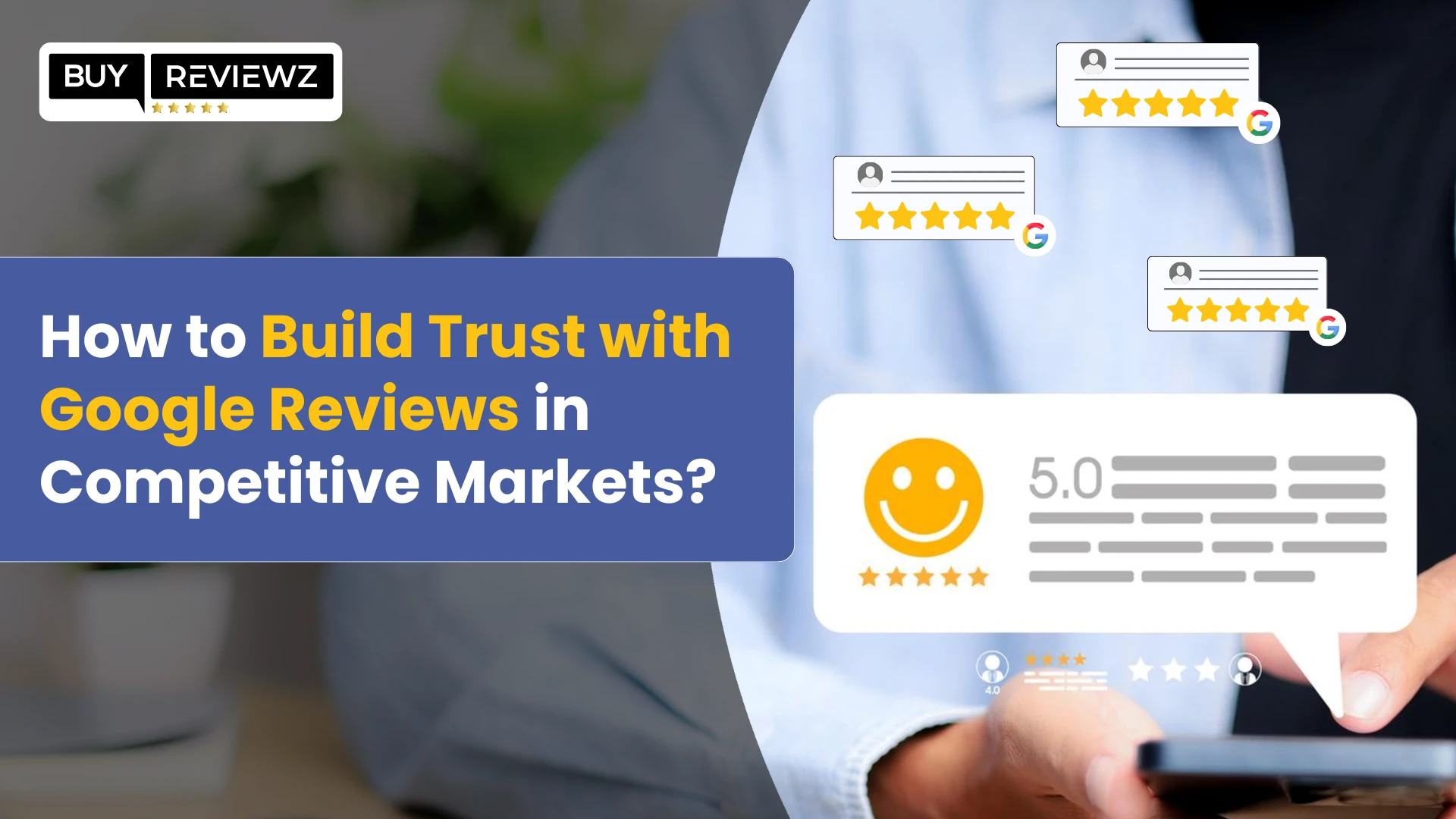 How to Build Trust with Google Reviews in Competitive Markets? | BuyReviewz