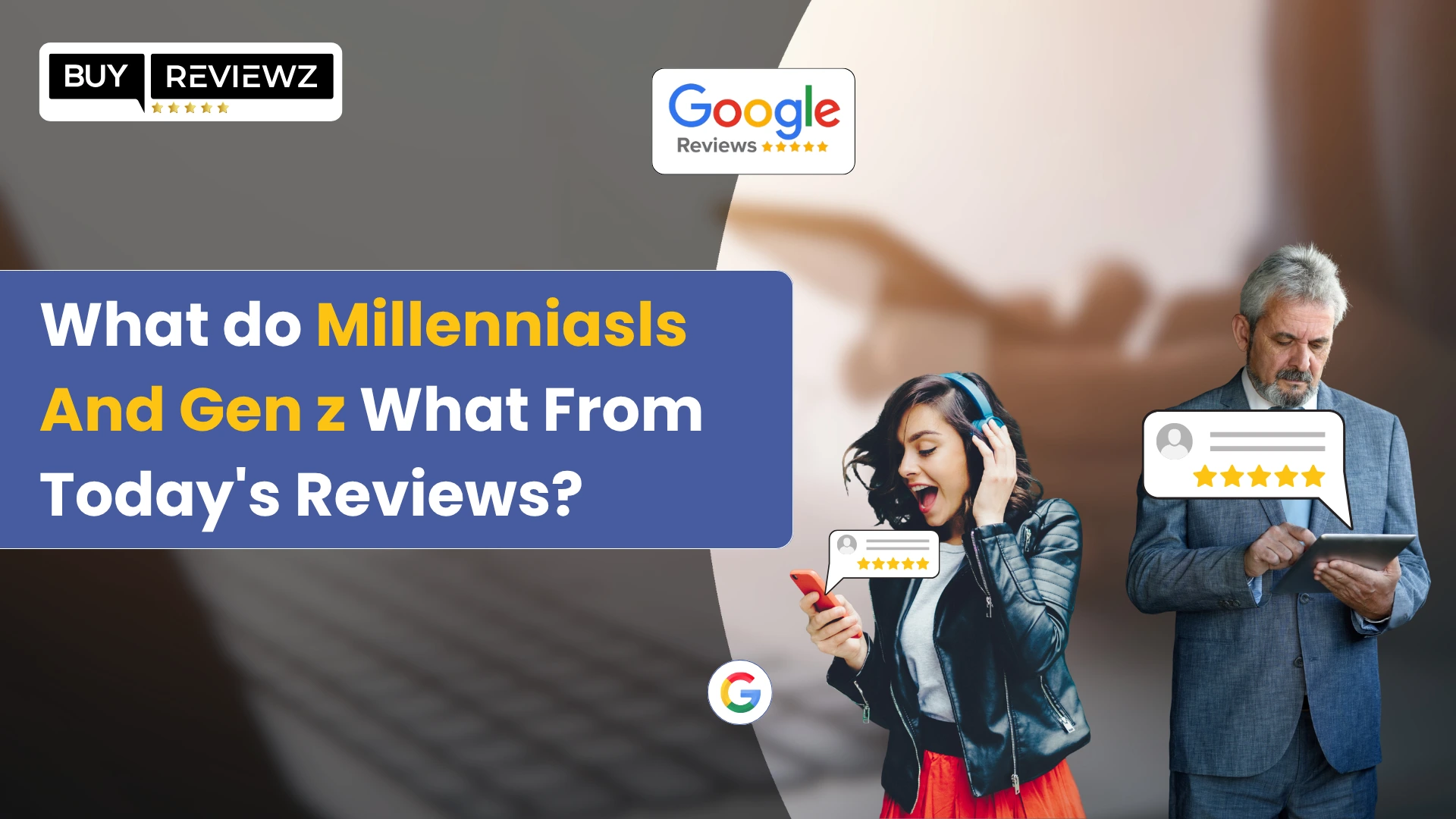 What do millennials and Gen Z want from today's reviews? | BuyReviewz
